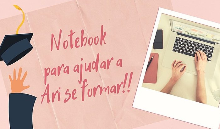 Ajude a Ari conseguir um notebook para concluir o TCC | Vaquinhas online